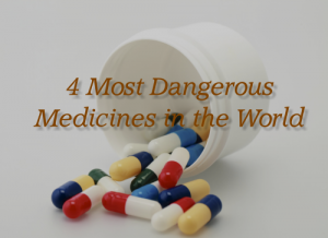 4 Most Dangerous Medicines in the World - Independent Pharmacy Distributor